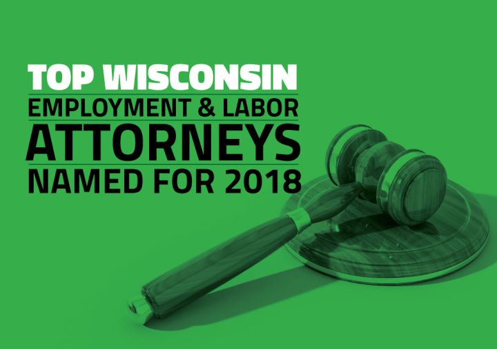 Top Wisconsin Employment & Labor Attorneys Named for 2018 - Data Narro, LLC